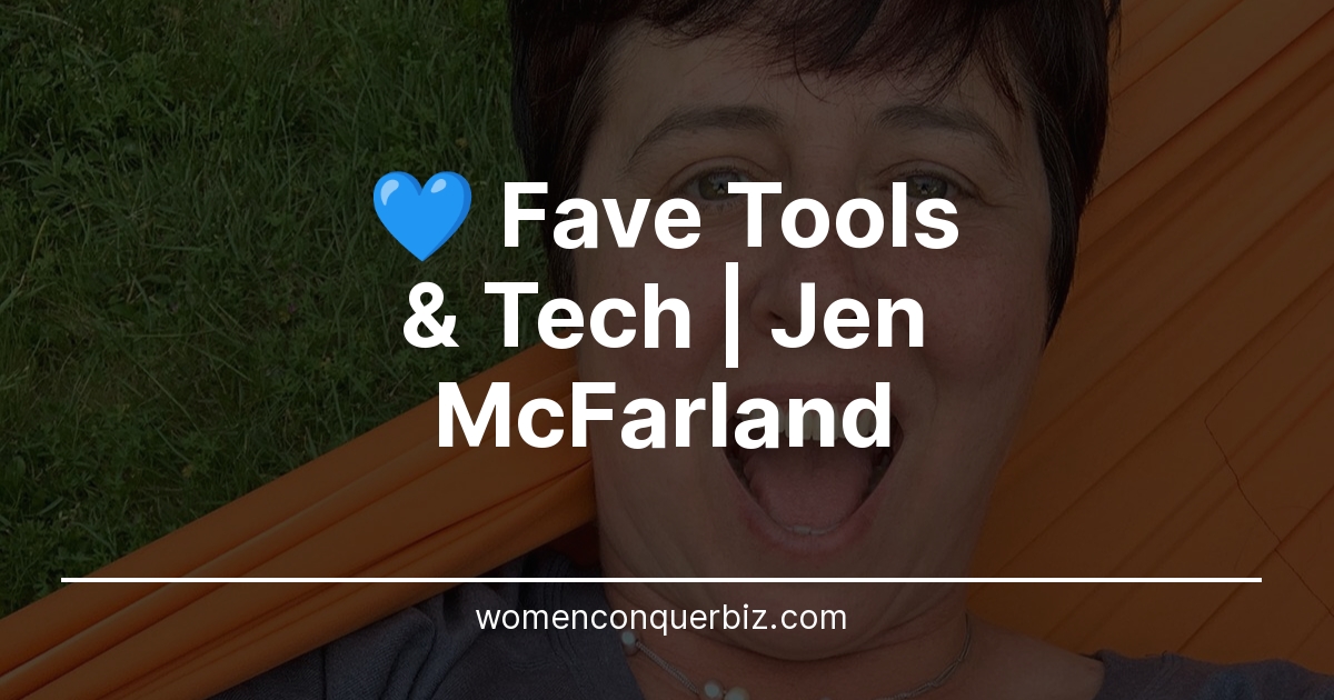 💙 Fave Tools & Tech | Jen McFarland | Women Conquer Business