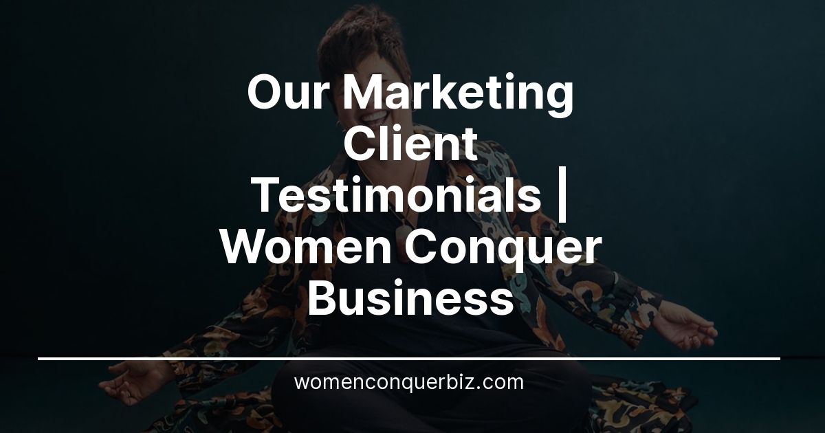Our Marketing Client Testimonials | Women Conquer Business