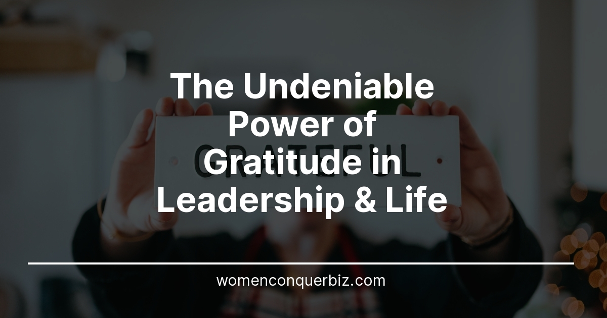 The Power of Gratitude in Leadership & Life | Women Conquer Business
